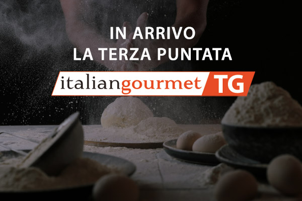 Italian Gourmet TG: dal 29 giugno arriva la terza puntata